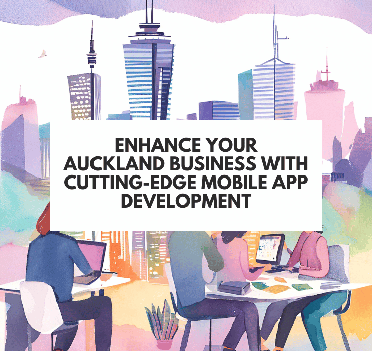 Enhance Your Auckland Business with Cutting-Edge Mobile App Development ...