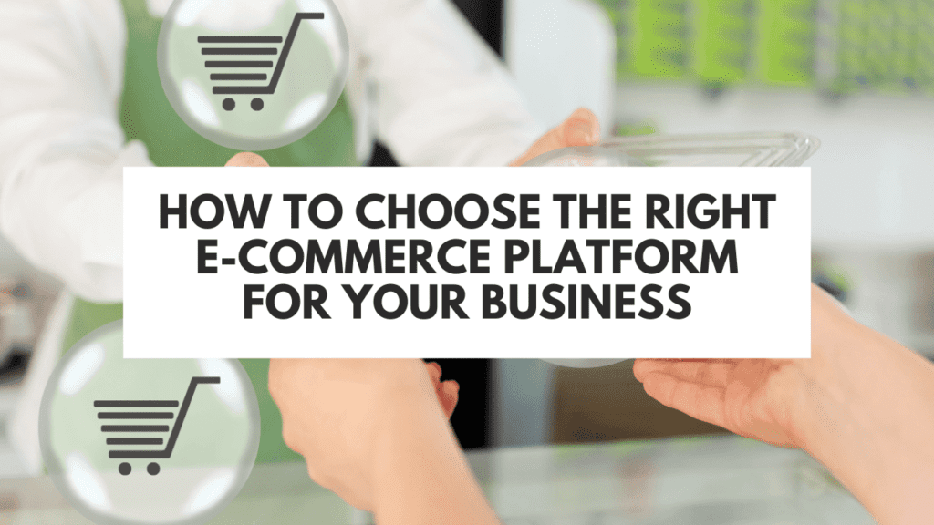 How to Choose the Right E-Commerce Platform for Your Business ...