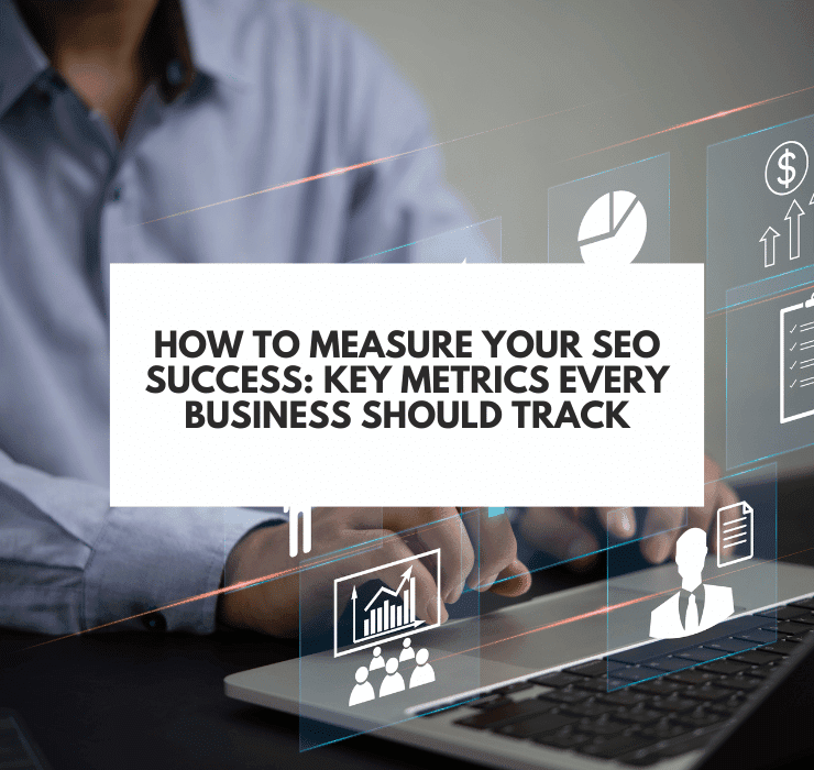 How to Measure Your SEO Success: Key Metrics Every Business Should ...