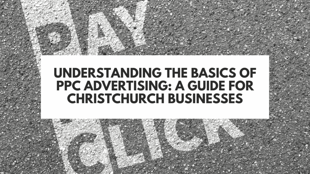 Understanding the Basics of PPC Advertising: A Guide for Christchurch ...